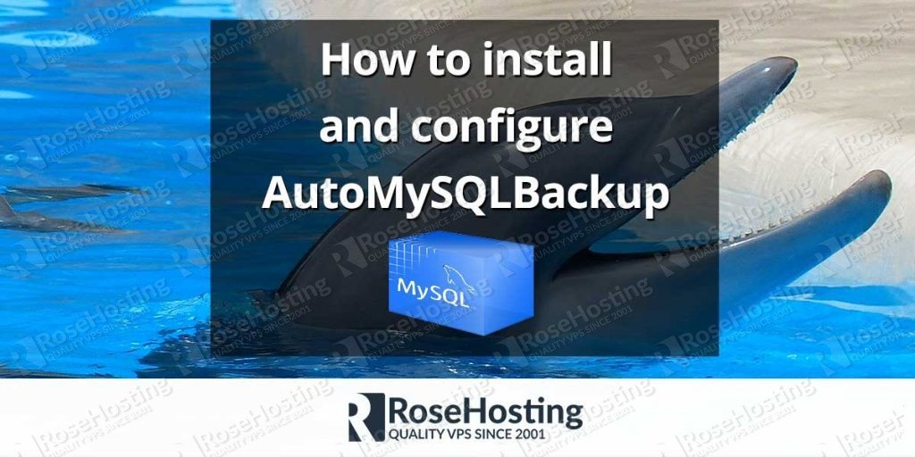 How to install and configure AutoMySQLBackup | RoseHosting