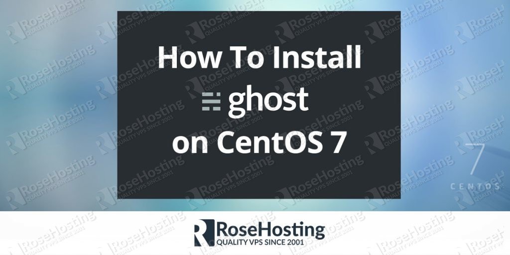 Install Ghost on CentOS 7 | RoseHosting