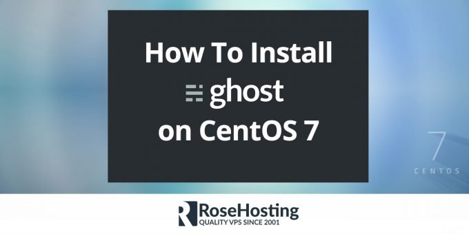 Install Ghost on CentOS 7 | RoseHosting