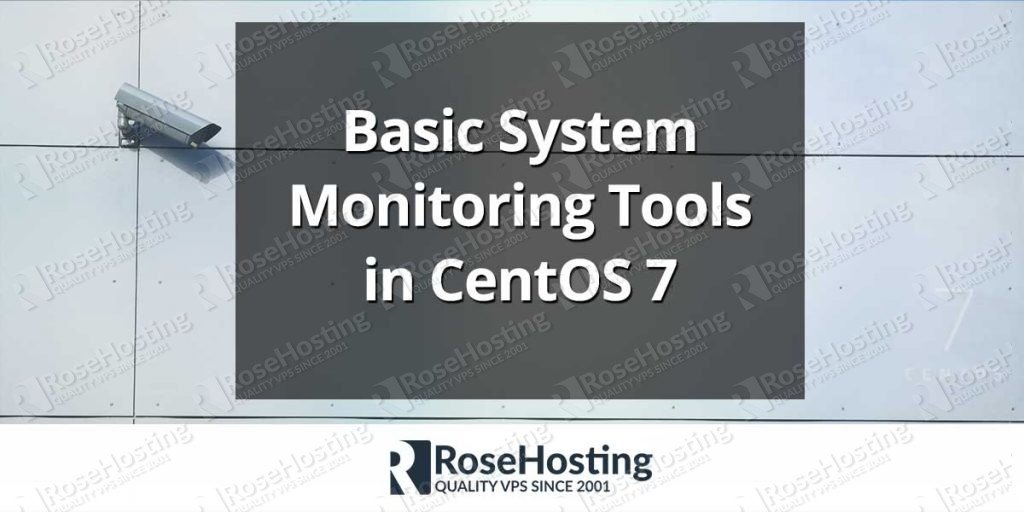 Basic system monitoring tools in CentOS 7 | RoseHosting