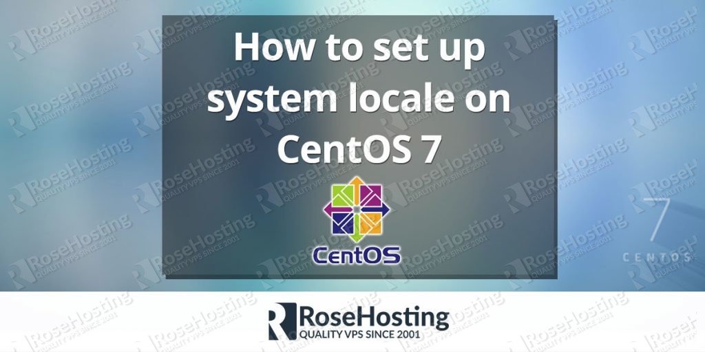 How to Set Up System Locale on CentOS 7 | RoseHosting