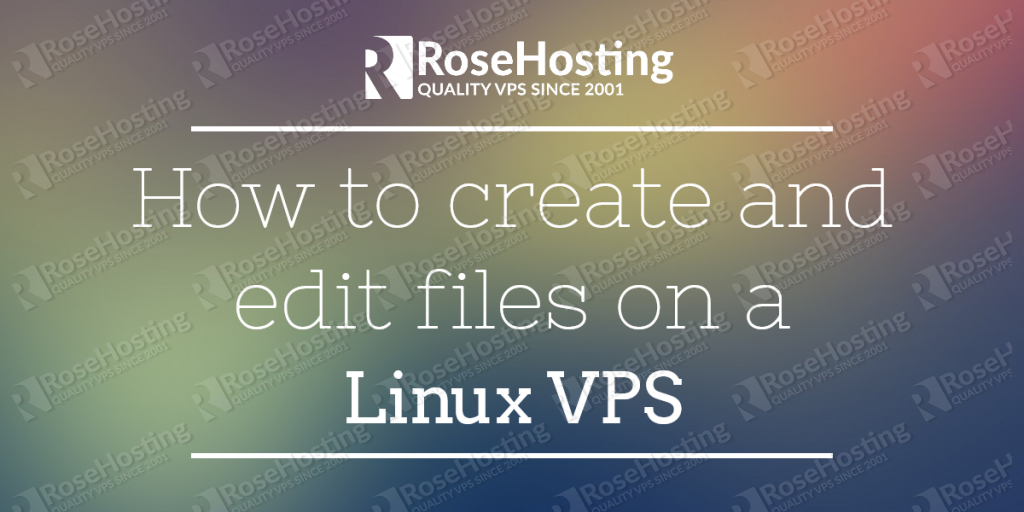 How to create and edit files on a Linux VPS