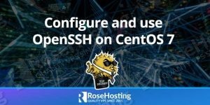 How to Configure OpenSSH on CentOS 7 | RoseHosting