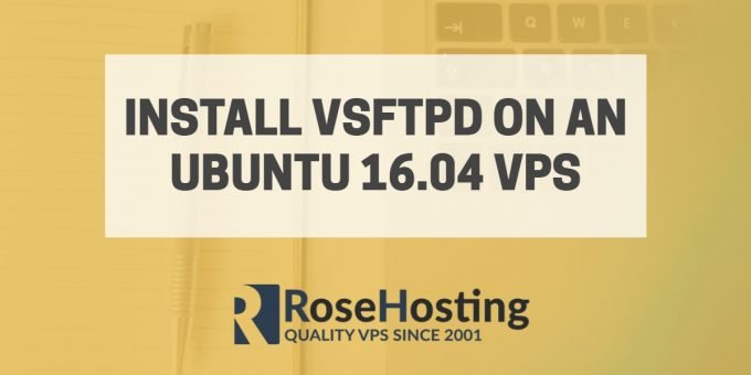 Install VSFTPD on Ubuntu 16.04 | RoseHosting