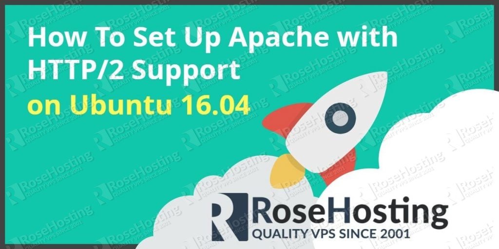 How To Set Up Apache with HTTP/2 on Ubuntu 16.04 | RoseHosting