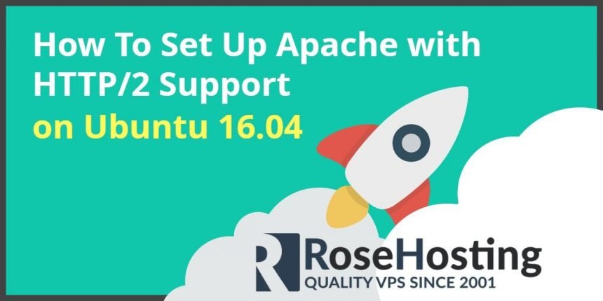 How To Set Up Apache with HTTP/2 on Ubuntu 16.04 - RoseHosting How To Set Up Apache with HTTP/2 on Ubuntu 16.04 - RoseHosting