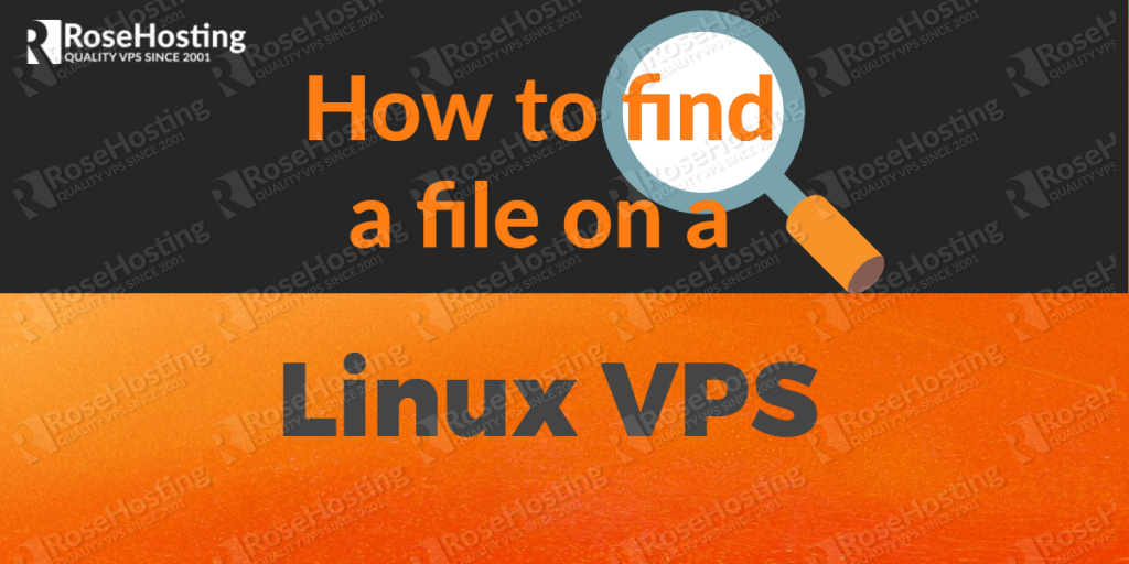 How To Find A File On A Linux Vps Rosehosting Blog