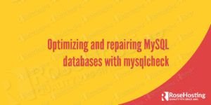 mysqlcheck Optimizing and Repairing All Databases | RoseHosting