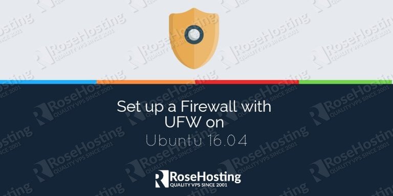 How To Set Up a Firewall with UFW on Ubuntu 16.04 - RoseHosting How To Set Up a Firewall with UFW on Ubuntu 16.04 - RoseHosting