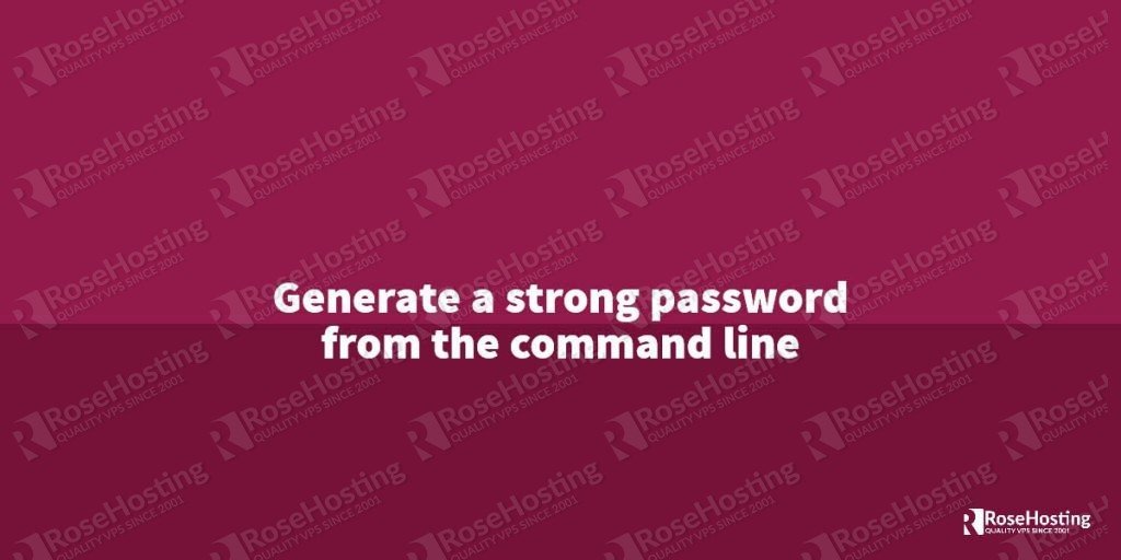 Generate a random password from the command line in Linux | RoseHosting