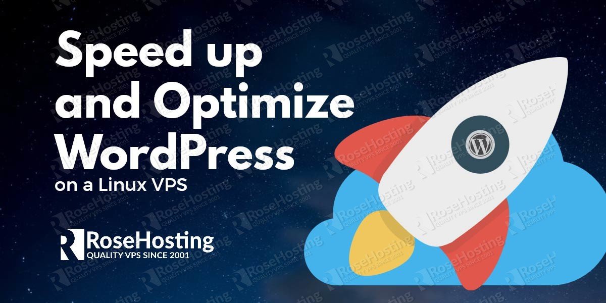How to Speed up and Optimize WordPress - RoseHosting How to Speed up and Optimize WordPress - RoseHosting