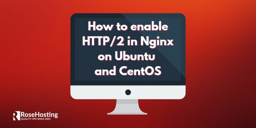How to Enable HTTP/2 in Nginx on Ubuntu and CentOS | RoseHosting
