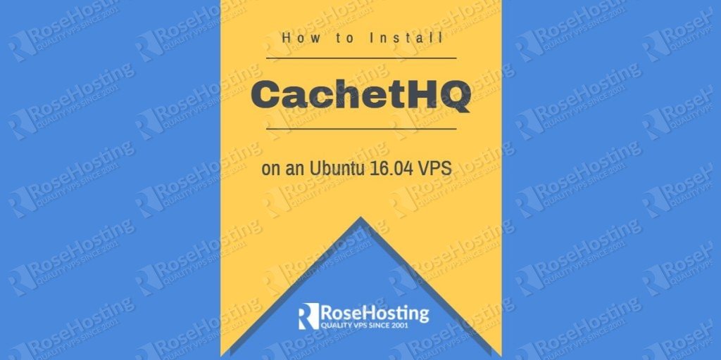 How to Install CachetHQ on Ubuntu 16.04 | RoseHosting