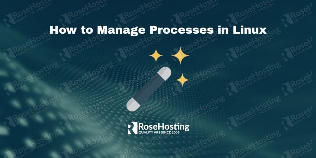 How To Manage Processes In Linux Rosehosting