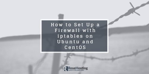 How to Set Up a Firewall with iptables on Ubuntu and CentOS | RoseHosting