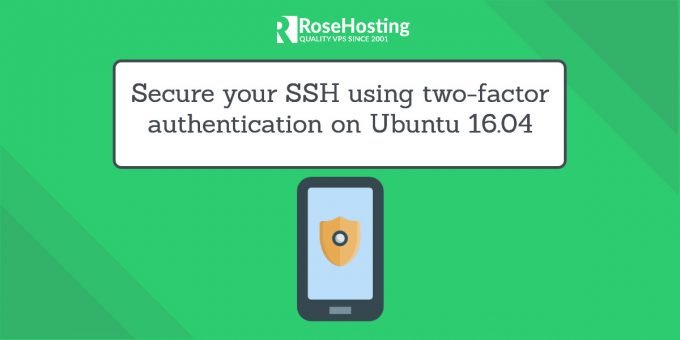 Secure Ssh Using Two Factor Authentication On Ubuntu 16 04