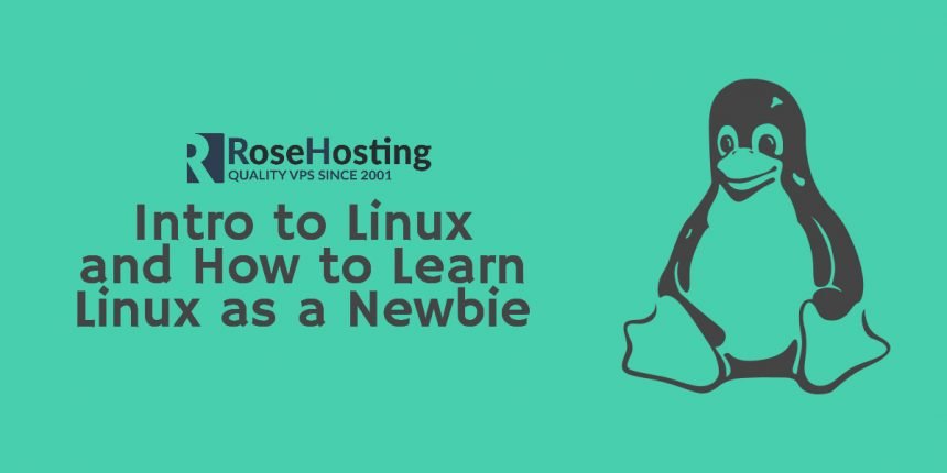 Intro To Linux And How To Learn Linux As A Newbie Rosehosting 