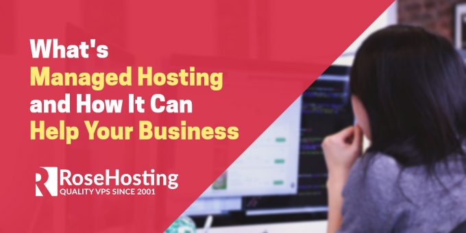 What's Managed Hosting and How It Can Help Your Business | RoseHosting