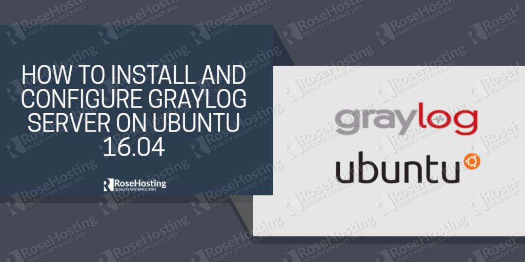 How to Install Graylog Server on Ubuntu 16.04 | RoseHosting