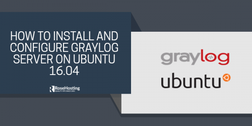 How to Install Graylog Server on Ubuntu 16.04 | RoseHosting