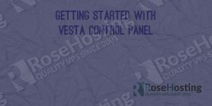 Getting started with Vesta Control Panel | RoseHosting