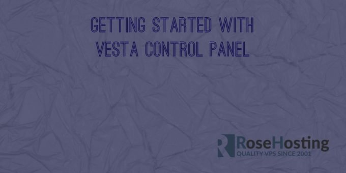 Getting started with Vesta Control Panel | RoseHosting