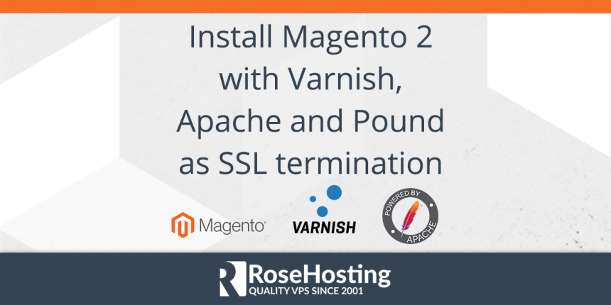 How to Install Magento 2 with Varnish, Apache and Pound as SSL Termination | RoseHosting
