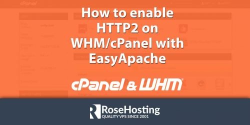 How to enable HTTP2 on WHM/cPanel with EasyApache 4 | RoseHosting