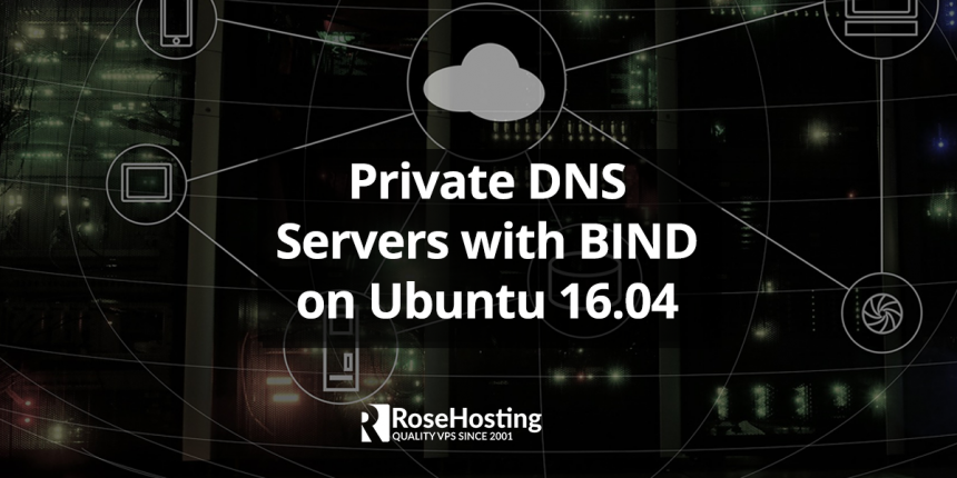 How to Set Up Private DNS Servers with BIND on Ubuntu 16.04 | RoseHosting