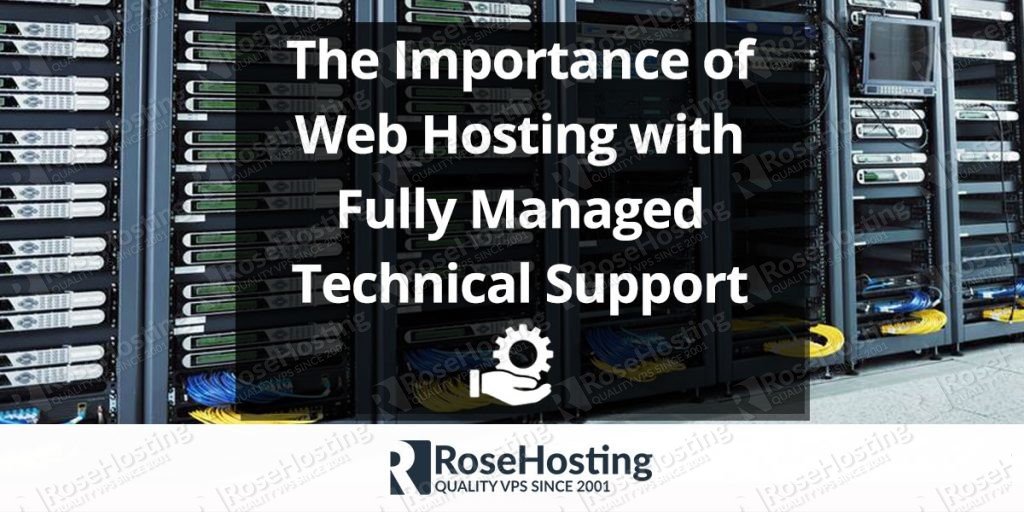The Importance of Web Hosting Fully Managed Technical Support The Importance of Web Hosting Fully Managed Technical Support