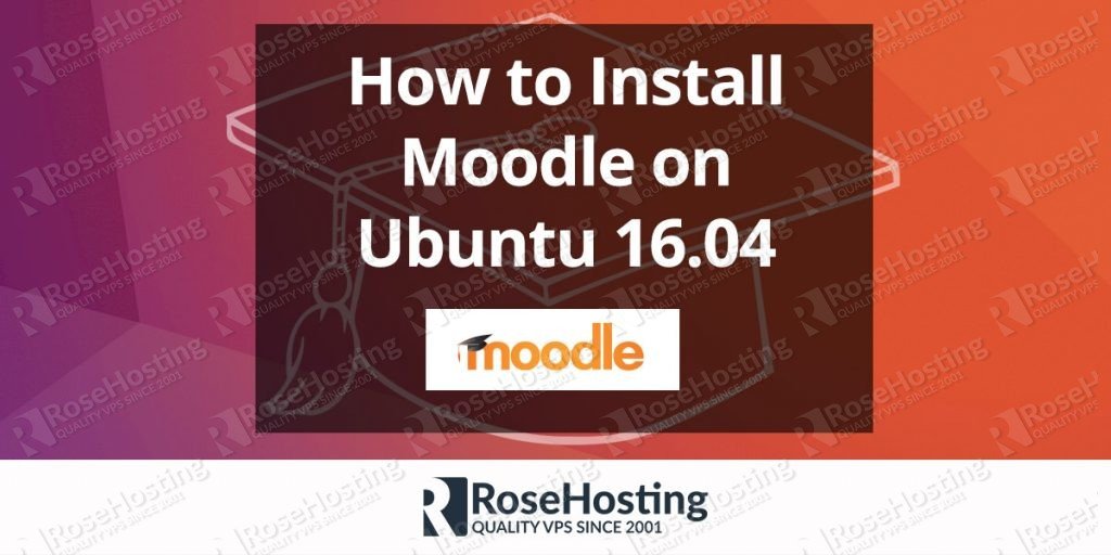 How to Install Moodle on Ubuntu 16.04 | RoseHosting