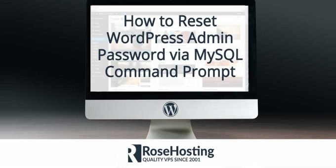 How To Reset Wordpress Admin Password Via Mysql Command Prompt Rosehosting