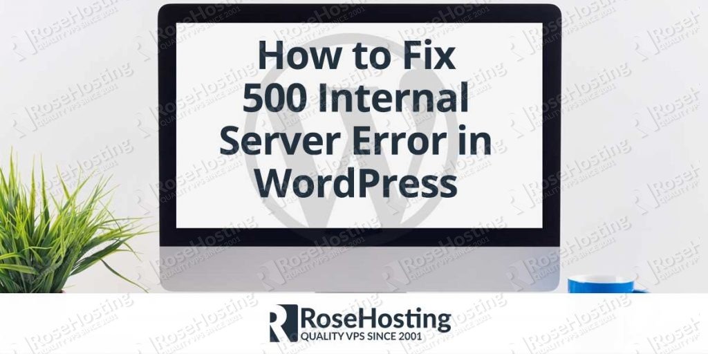 WordPress 500 Internal Server Error | RoseHosting