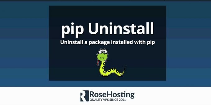 pip Uninstall | Uninstall a Package Installed with pip – RoseHosting Blog