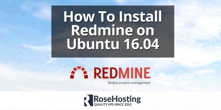 How To Install Redmine on Ubuntu 16.04 | RoseHosting