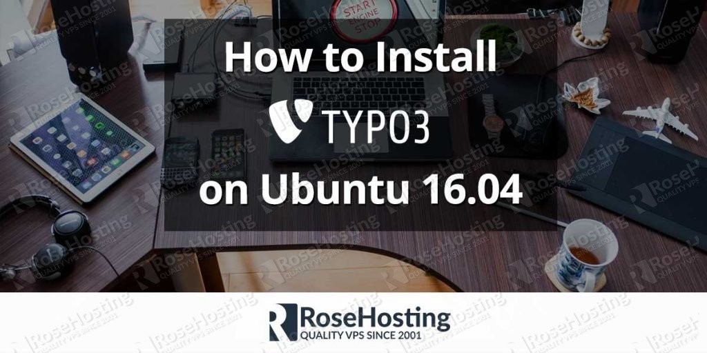 How to Install TYPO3 on Ubuntu 16.04 | RoseHosting