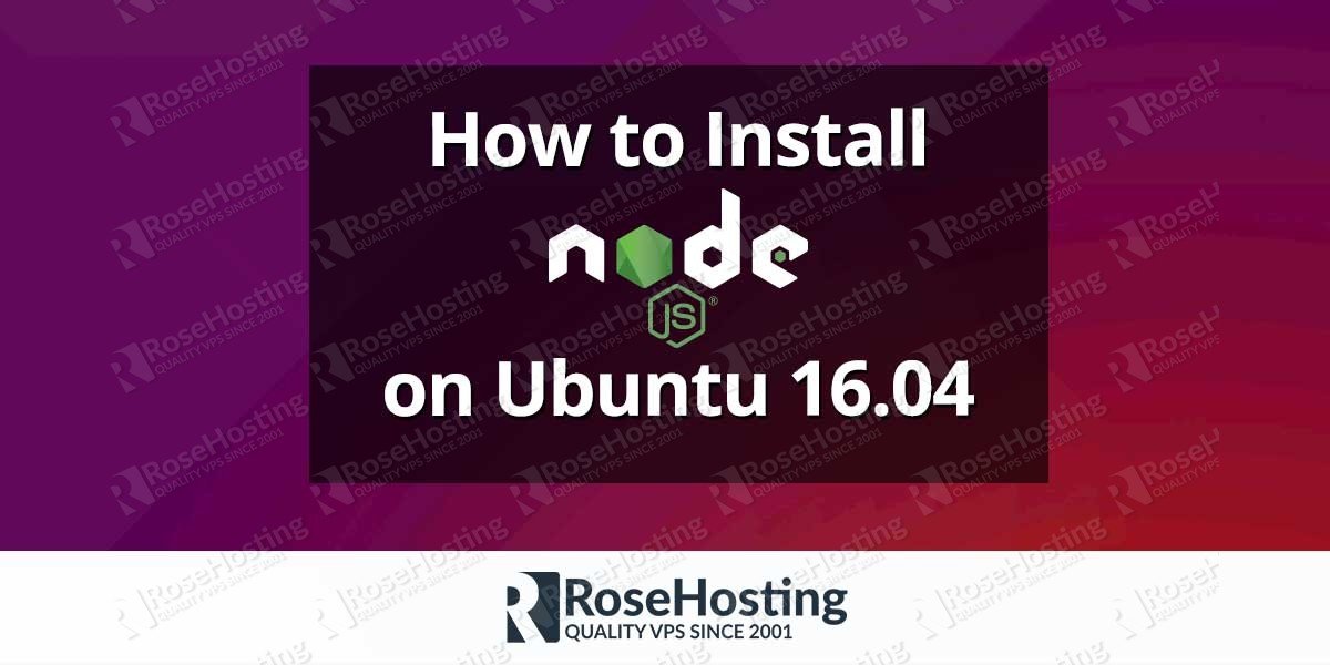 How To Install Node.js on Ubuntu 16.04 | RoseHosting Blog