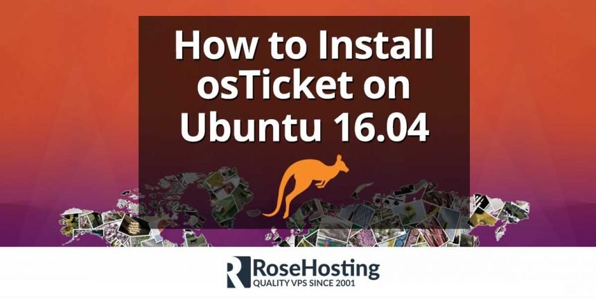 How to Install osTicket on Ubuntu 16.04 | RoseHosting