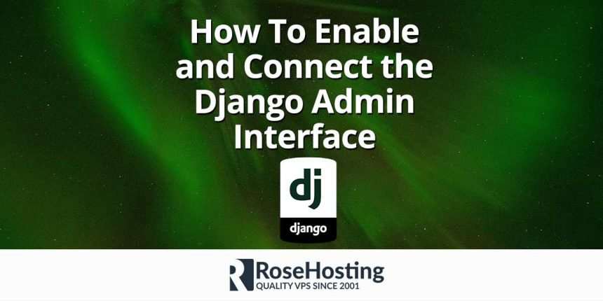 How To Enable And Connect The Django Admin Interface Rosehosting