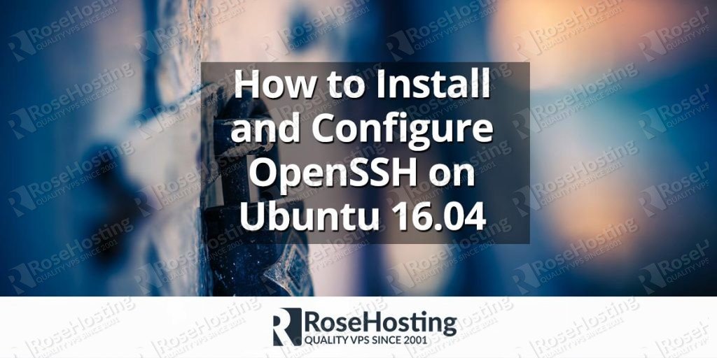 How to Install and Configure OpenSSH on Ubuntu 16.04 | RoseHosting
