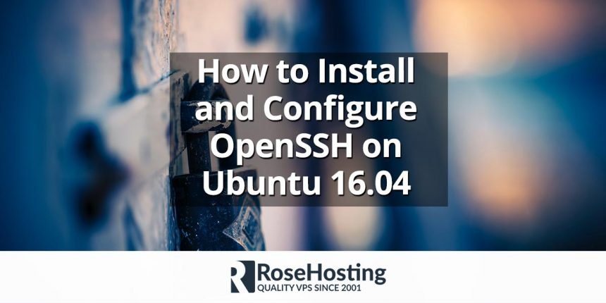 How To Install And Configure Openssh On Ubuntu 16 04 Rosehosting