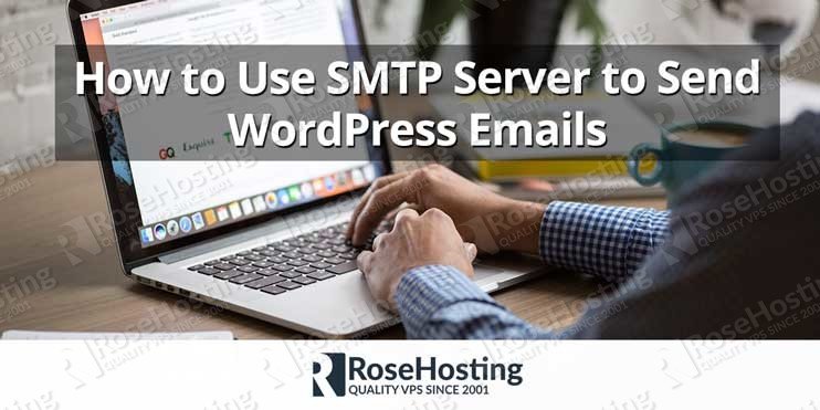 How to Use SMTP Server to Send WordPress Emails - RoseHosting How to Use SMTP Server to Send WordPress Emails - RoseHosting
