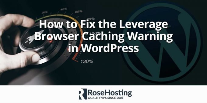 How To Fix The Leverage Browser Caching Warning In Wordpress