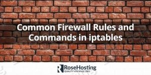 Common Firewall Rules and Commands in iptables | RoseHosting