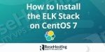 How to Install the ELK Stack on CentOS 7 - RoseHosting