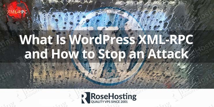 What Is WordPress XML-RPC and How to Stop an Attack | RoseHosting