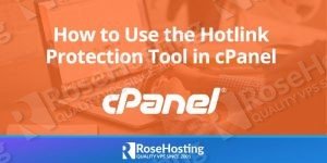 How to use the Hotlink Protection tool in cPanel | RoseHosting