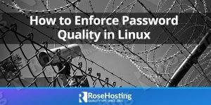 How to Enforce Password Quality in Linux | RoseHosting