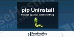 Pip Uninstall: Uninstall Pip Package | RoseHosting