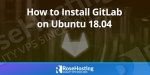 How to Install GitLab on Ubuntu 18.04 | RoseHosting
